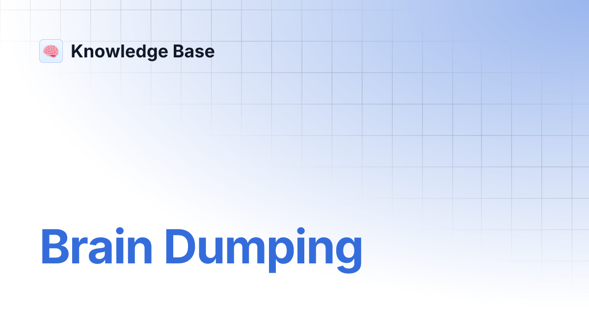 Brain Dumping | Knowledge Base
